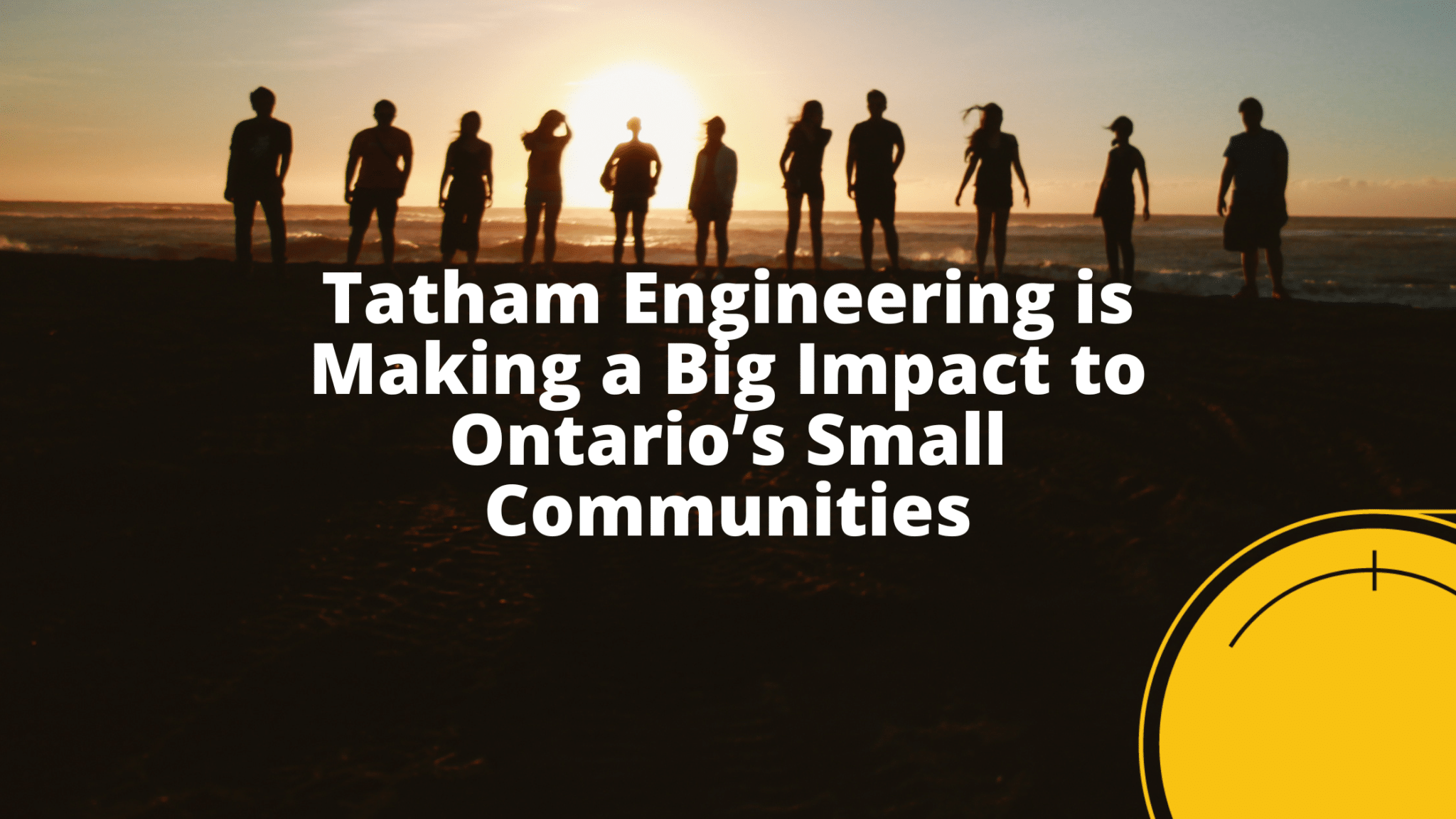 Tatham Engineering is Making a Big Impact to Ontario’s Small Communities